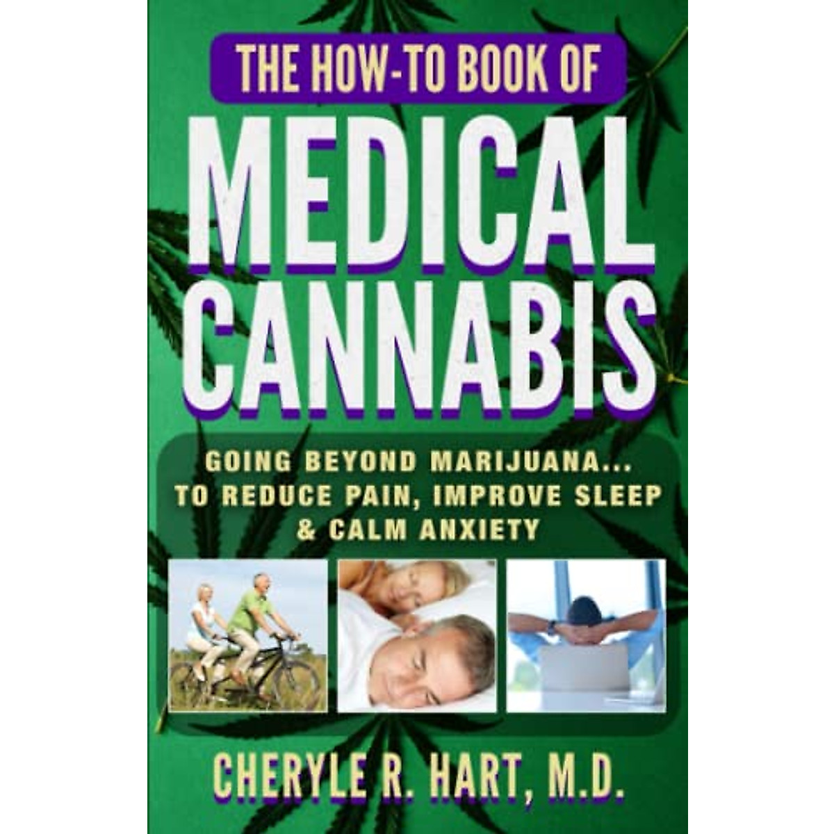 THE HOW-TO BOOK OF MEDICAL CANNABIS: Going Beyond Marijuana...To Reduce Pain, Improve Sleep, & Calm Anxiety