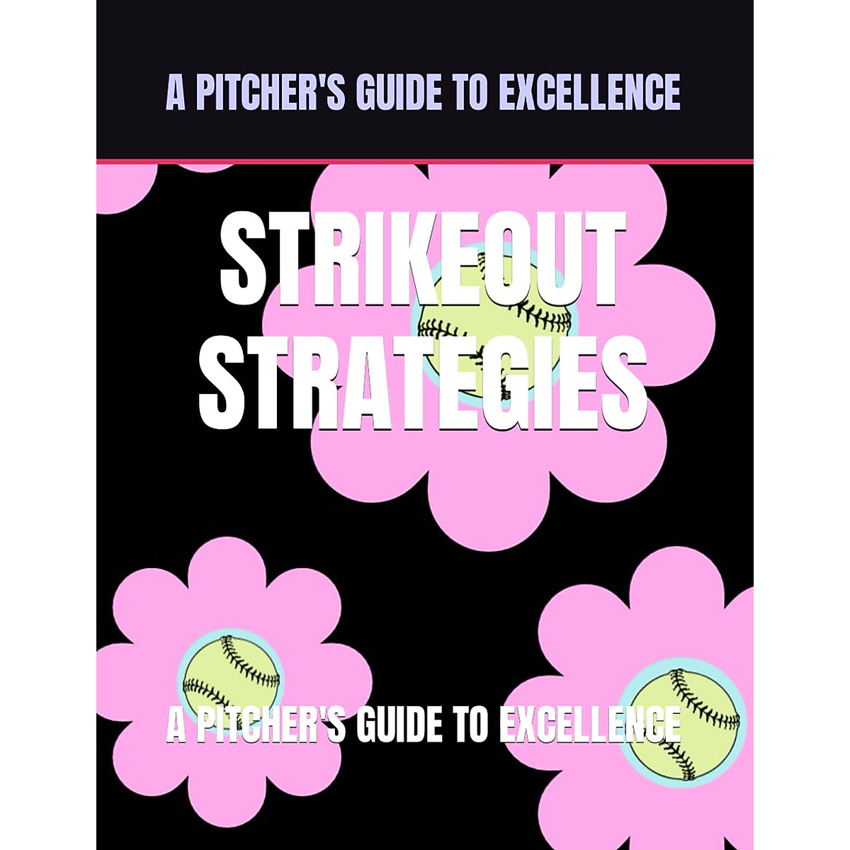 STRIKEOUT STRATEGIES: A PITCHER’S GUIDE TO EXCELLENCE