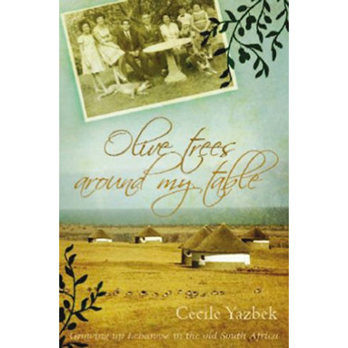 Olive Trees Around My Table: Growing Up Lebanese in the Old South Africa