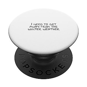 I need to get away from the winter weather PopSockets Standard PopGrip