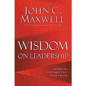 Wisdom on Leadership: 102 Quotes to Unlock Your Potential to Lead