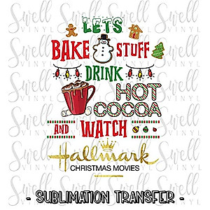 Let's Bake Stuff Drink Hot Chocolate And Watch Christmas Movies Design Sublimation Transfer Heat Press Transfer Ready to Press Full Color Heat Transfer DIY 5 Sizes to Choose From
