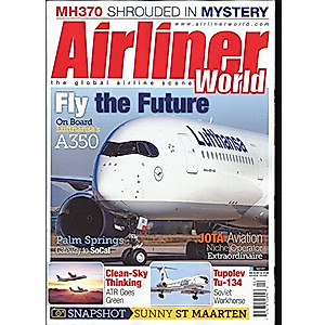 AIRLINER WORLD MAGAZINE, APRIL, 2017 THE GLOBAL AIRLINE SCENE FLY THE FUTURE