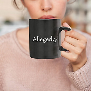 Allegedly Mug, Lawyer Gifts Appreciation Funny Mug, Allegedly Unique Gift for Men Women, Lawyer, Future Lawyer, Law Student Graduation, Attorney, Birthday, Christmas, Black Coffee Mug 11Oz