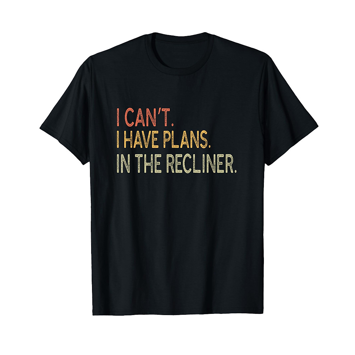I Can't. I Have Plans. In The Recliner. T-Shirt