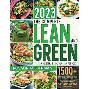 The Complete Lean and Green Cookbook for Beginners: 1500+ Days of Fueling Hacks & Green Tasty Recipes. Reach a Healthy and Fit Life Permanently by Harnessing the Power of "Fueling Hacks Meals”