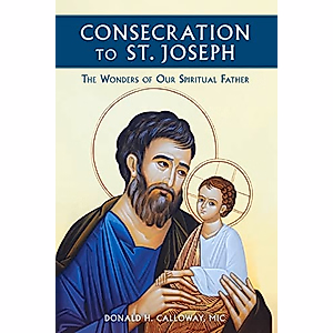 Consecration to St. Joseph: The Wonders of Our Spiritual Father