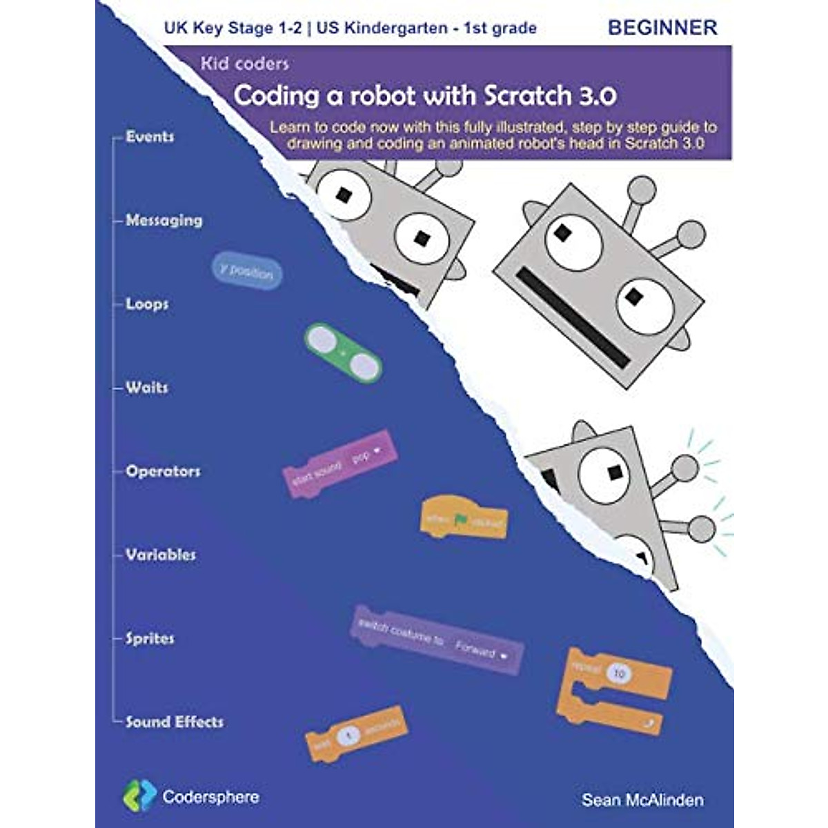 Coding a robot with Scratch 3.0: Learn to code now with this fully illustrated, step by step guide to drawing and coding an animated robot's head in Scratch 3.0 (Kid coders)
