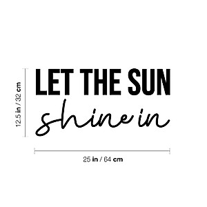Vinyl Wall Art Decal - Let The Sun Shine in - 12.5" x 25" - Trendy Inspirational Cute Positive Quote Sticker for Bedroom Living Room Kids Room Playroom Classroom School Office Decor (Black)