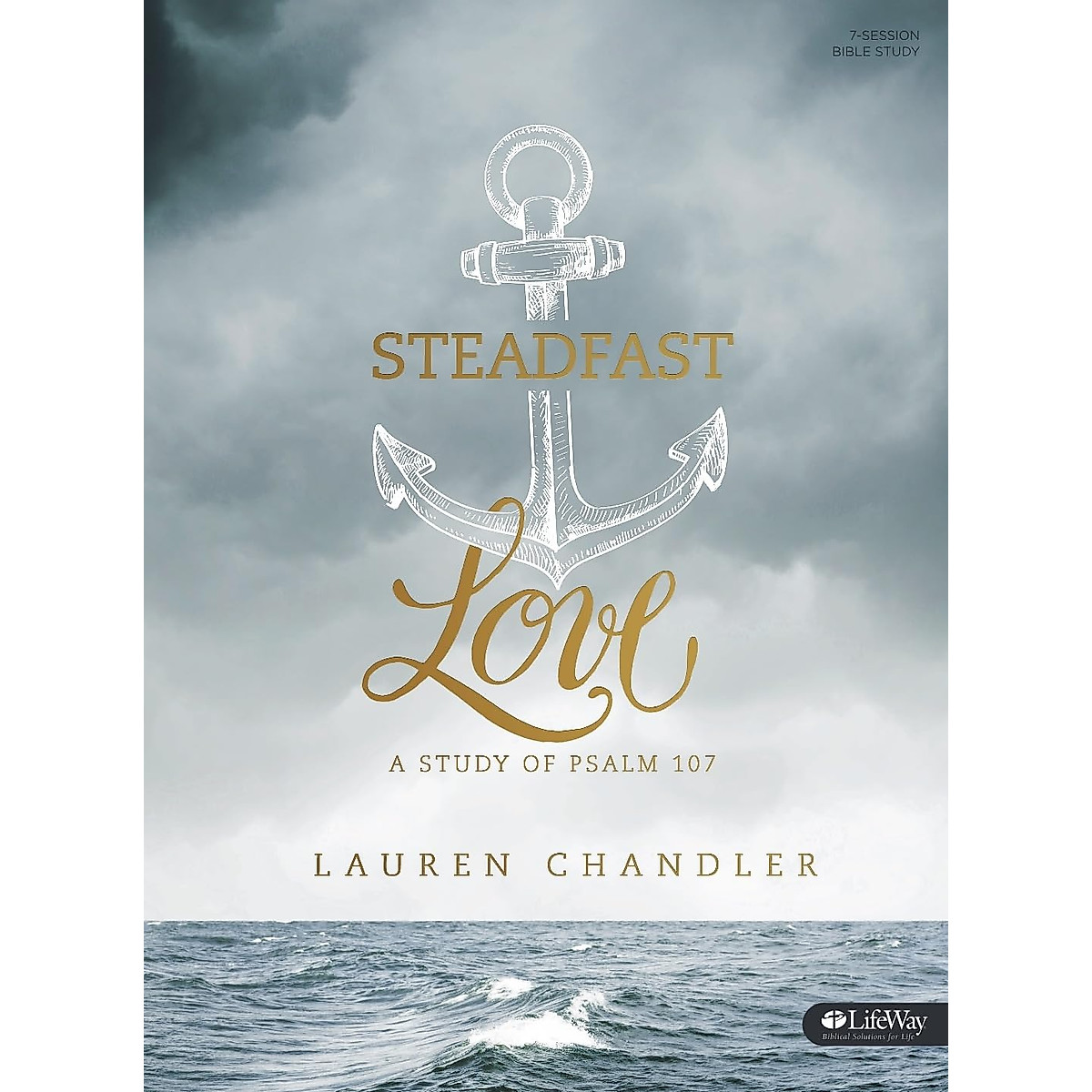 Steadfast Love - Bible Study Book: A Study of Psalm 107