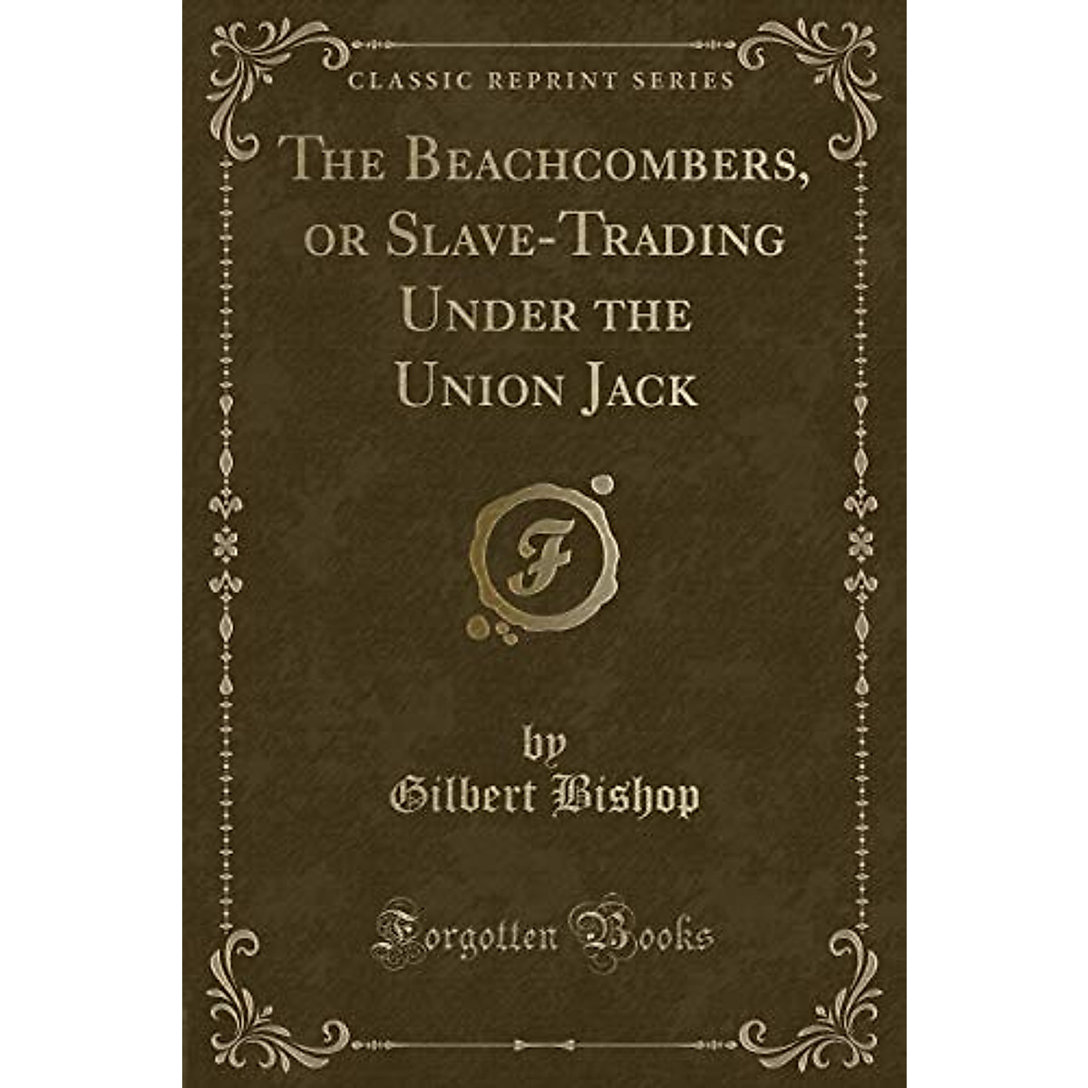 The Beachcombers, or Slave-Trading Under the Union Jack (Classic Reprint)