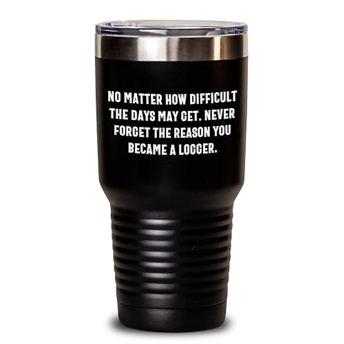 Logger's Proud Inspirational Quote Tumbler, Gifts from Family to Logger, 20oz or 30oz Capacity, Keeps Drinks Hot or Cold, Unique Mother's Day Unique Gifts