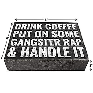 Drink Coffee Put on Some Gangster Rap and Handle It - Office Decor - 6x8 Funny Kitchen Wood Box Plaque Home Desk Decoration or Coffee Bar Sign