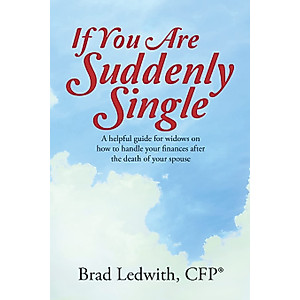 If You Are Suddenly Single: A helpful guide for widows on how to handle your finances after the death of your spouse