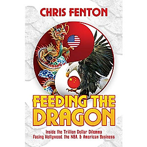 Feeding the Dragon: Inside the Trillion Dollar Dilemma Facing Hollywood, the NBA, & American Business
