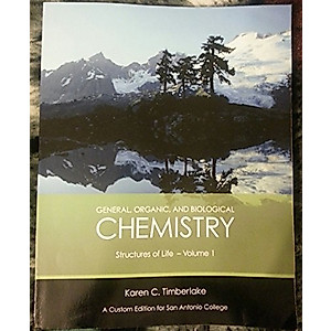 General, Organic, and biological chemistry Structures of Life Volume 1 A custom Edition for San Antonio college