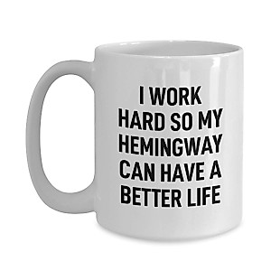 Hemingway Coffee Mug I Work Hard for My Pet Gag Mug for Animal Lovers Tea Cup for Men and Women