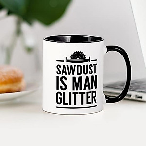 CafePress Sawdust Is Man Glitter Mugs Ceramic Coffee Mug, Tea Cup 11 oz
