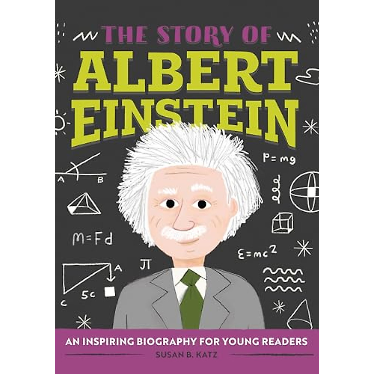 The Story of Albert Einstein: An Inspiring Biography for Young Readers (The Story of Biographies)