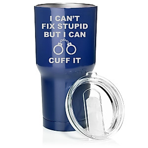 Smooth Body Tumbler Stainless Steel Vacuum Insulated Travel Mug Cup Gift I Can't Fix Stupid But I Can Cuff It Funny Police Officer Cop (Blue, 30 oz)