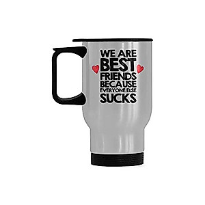 Funny Travel Mug We Are Best Friends Because Everyone Else Sucks Stainless Steel Coffee Cup, Funny Gifts for Christmas Birthday Mug, 14 Ounce Travel Tea Cup