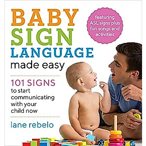 Baby Sign Language Made Easy: 101 Signs to Start Communicating with Your Child Now (Baby Sign Language Guides)