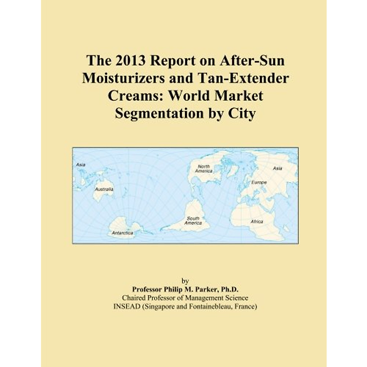 The 2013 Report on After-Sun Moisturizers and Tan-Extender Creams: World Market Segmentation by City