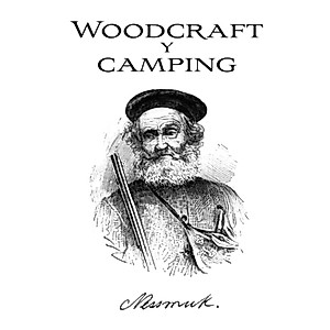 Woodcraft y Camping: por Nessmuk (Spanish Edition)