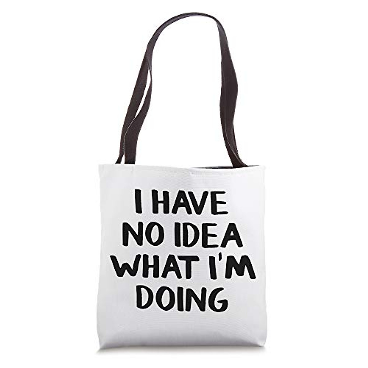 I Have No Idea What I'm Doing Tote Bag