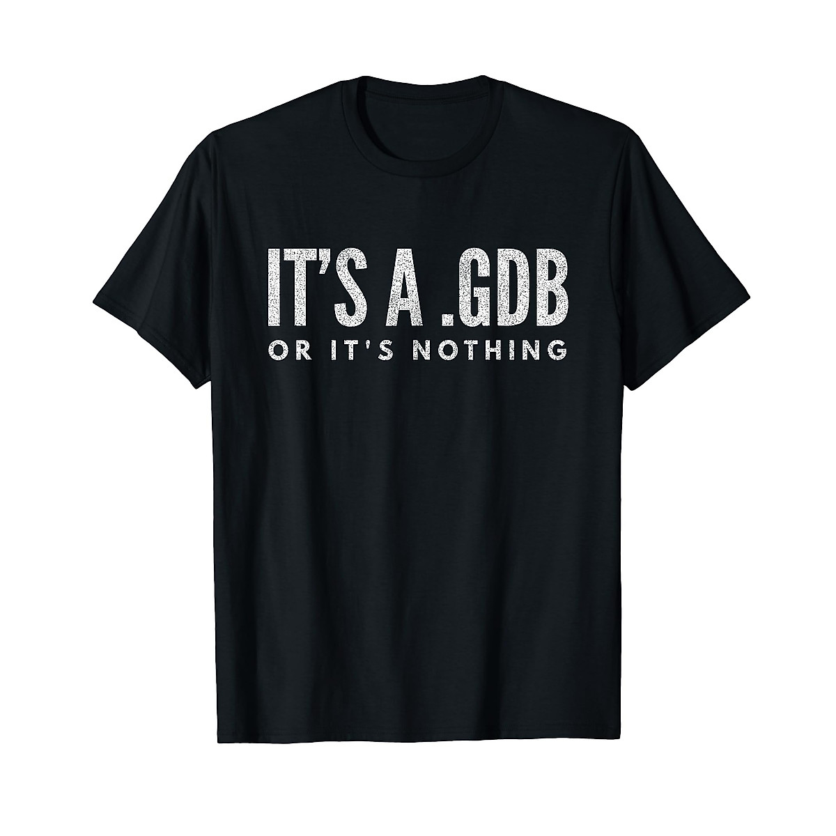 It's a .gdb or it's nothing funny GIS data guru tshirt