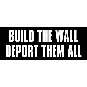 MAGNET 3x8 inch Build The Wall DEPORT THEM ALL Bumper Sticker -anti illegals trump gop Magnetic vinyl bumper sticker sticks to any metal fridge, car, signs