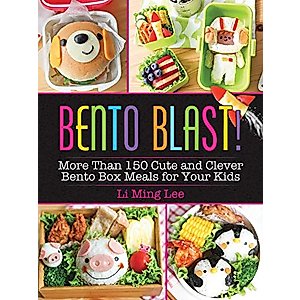 Bento Blast!: More Than 150 Cute and Clever Bento Box Meals for Your Kids