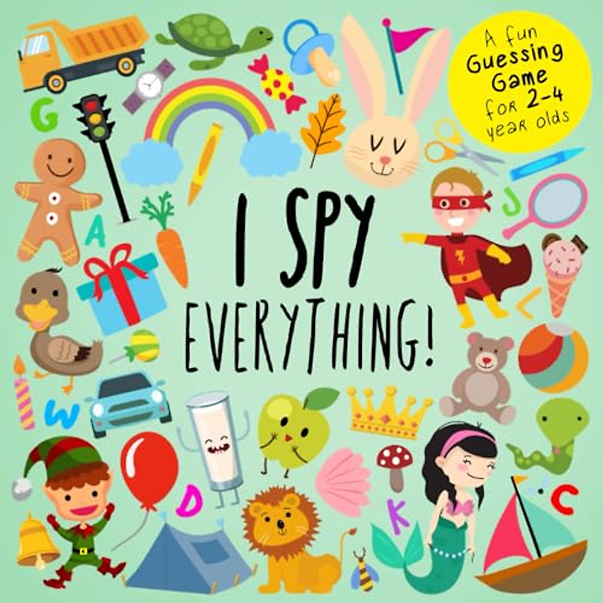 I Spy - Everything!: A Fun Guessing Game for 2-4 Year Olds (I Spy Book Collection for Kids)