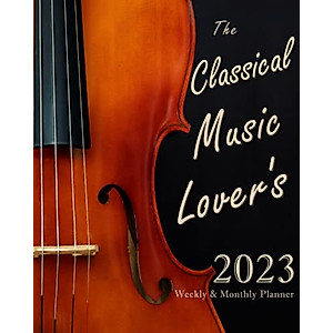 The Classical Music Lover's 2023 Weekly & Monthly Planner: 8x10 Daily Agenda Organizer Featuring Music History Dates & Quotes