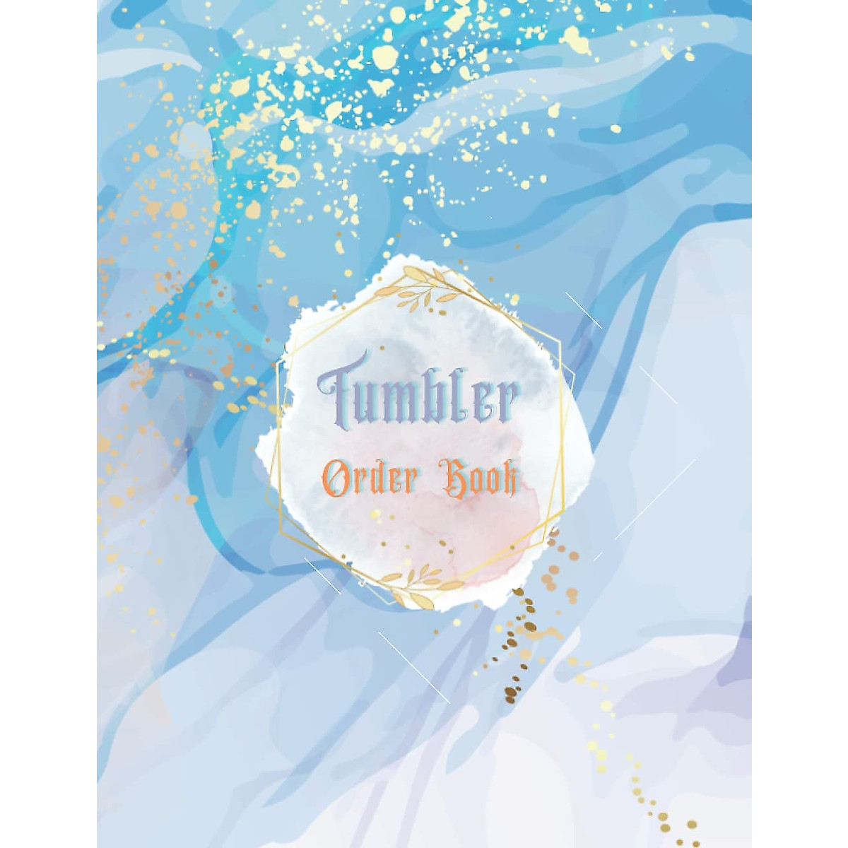 Tumbler Order Book: Order Forms Book For Keeping Track Of Your Custom Tumbler Orders, Small Business Order Tracking Organizer Form, Designed To ... Each Cup Sale …150 Pages 8.5"x11" Inches