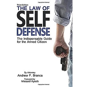 The Law of Self Defense: The Indispensable Guide to the Armed Citizen