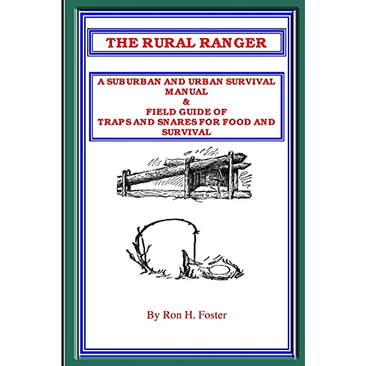 THE RURAL RANGER A SUBURBAN AND URBAN SURVIVAL MANUAL & FIELD GUIDE OF TRAPS AND SNARES FOR FOOD AND SURVIVAL