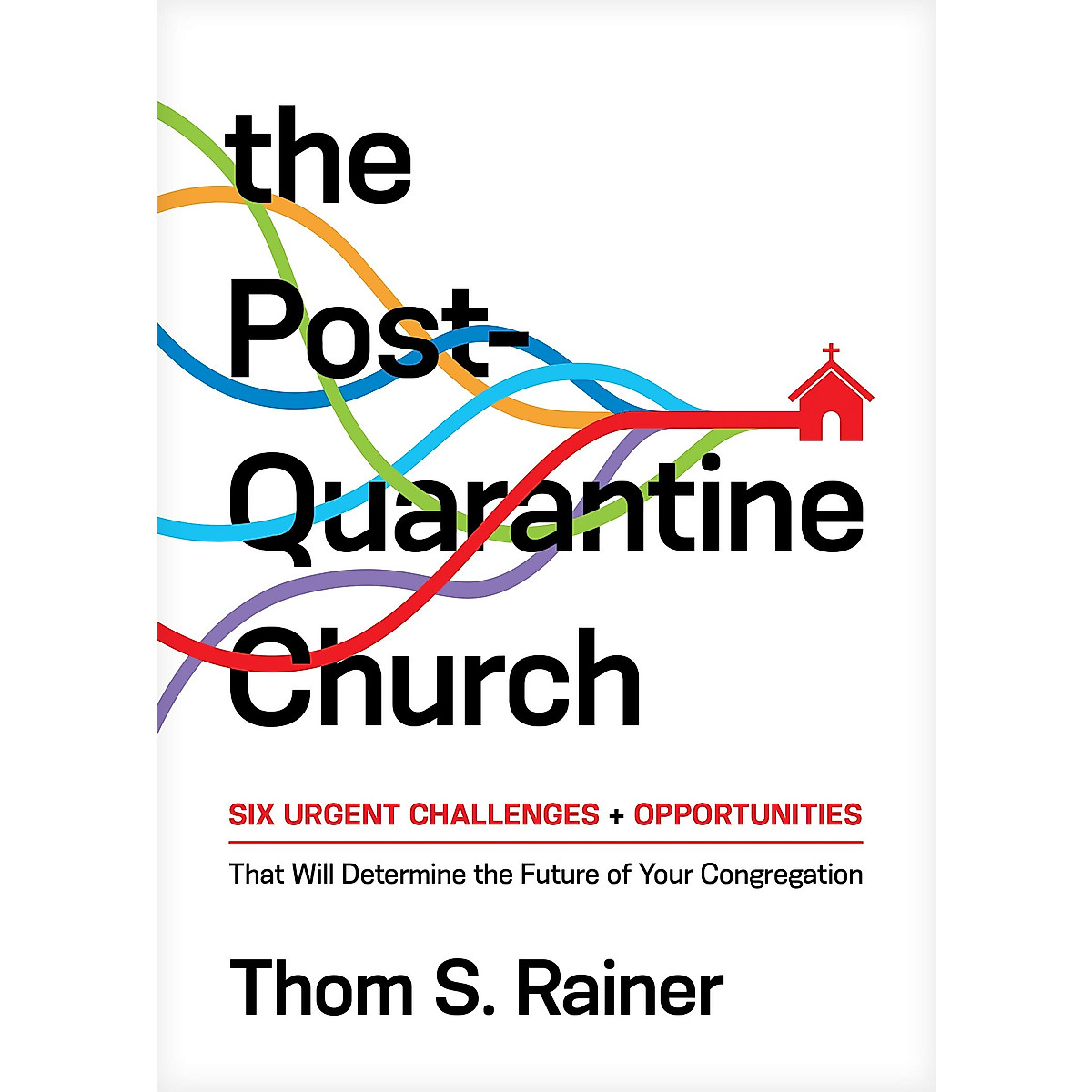 The Post-Quarantine Church: Six Urgent Challenges and Opportunities That Will Determine the Future of Your Congregation (Church Answers Resources)