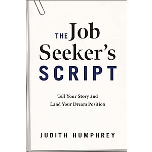 The Job Seeker's Script: Tell Your Story and Land Your Dream Position
