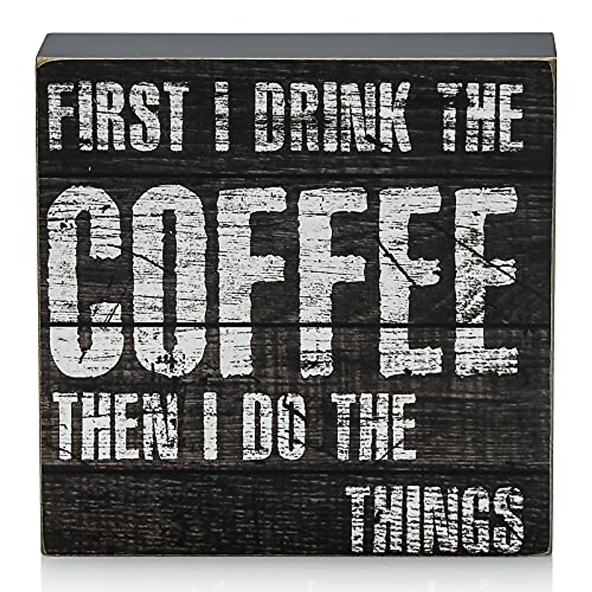 TJ.MOREE Coffee Sign - ”First I Drink the Coffee, Then I Do the Things” 6x6 Rustic Wood Box Sign - Coffee Gifts for Coffee Lover, Coffee Bar/Table/Station Decor (First I Drink the Coffee)