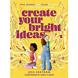 Create Your Bright Ideas: Read, Journal, and Color Your Way to the Future You Imagine