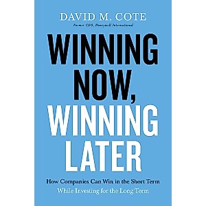Winning Now, Winning Later: How Companies Can Succeed in the Short Term While Investing for the Long Term