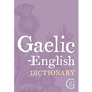 Gaelic-english, English-gaelic Dictionary (English and Scots Gaelic Edition)