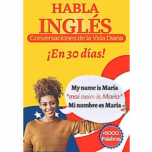 HABLA INGLÉS (En 30 Días Con Conversaciones de la Vida Diaria): Libro para adultos principiantes aprender Ingles Rápido y Fluido - Traducción y ... aprender ingles rápido) (Spanish Edition)