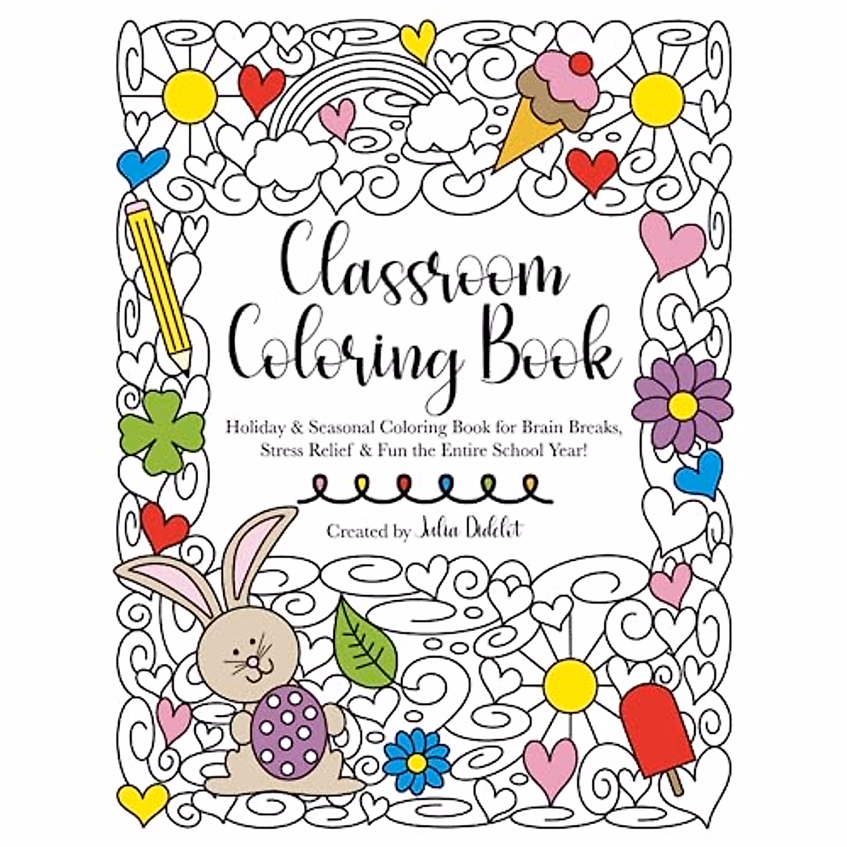 Holiday and Seasonal Classroom Coloring Book: For Brain Breaks, Stress Relief, and Fun the Entire School Year