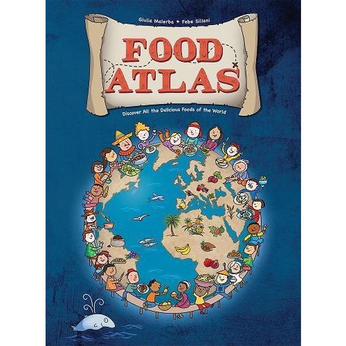 Food Atlas: Discover All the Delicious Foods of the World