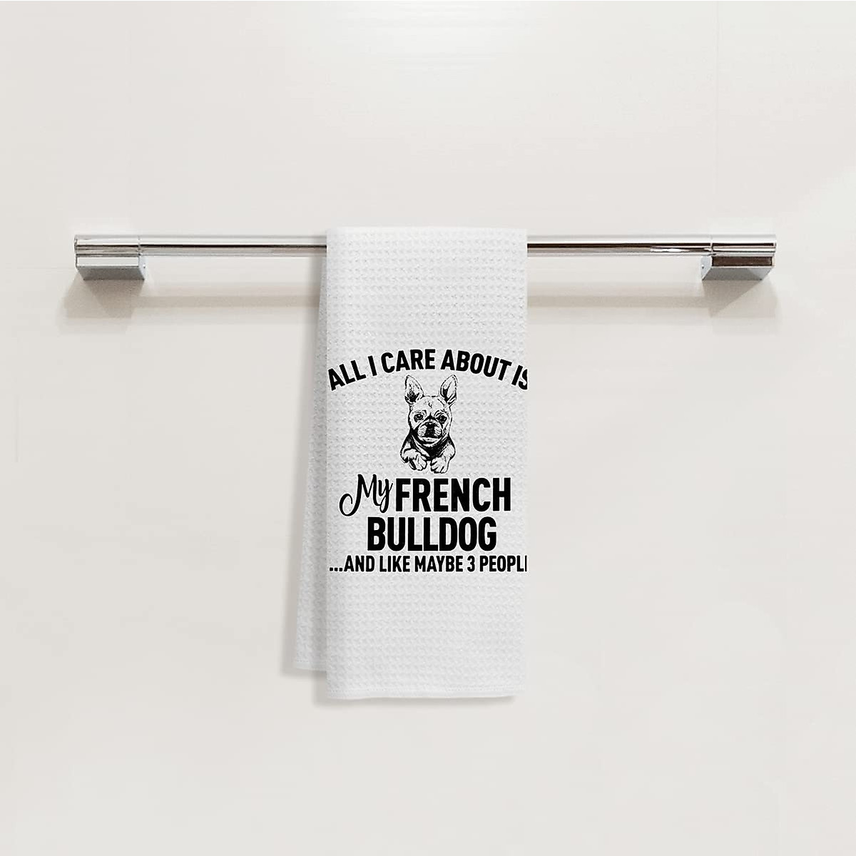 All I Care About is My French Bulldog Kitchen Dish Towels Dishcloths,Funny Puppy Dog Tea Towels Hand Towels for Bathroom Kitchen,Gifts for Dog Lovers French Bulldog Mom Women Girls