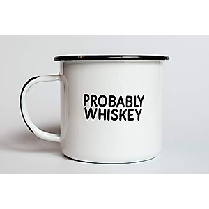 PROBABLY WHISKEY | Enamel "Coffee" Mug | Funny Bar Gift for Whiskey, Bourbon, and Scotch Lovers, Dads, Moms, Fathers, Men, Whisky Geeks | Practical Cup for Kitchen, Campfire, Home, and Travel