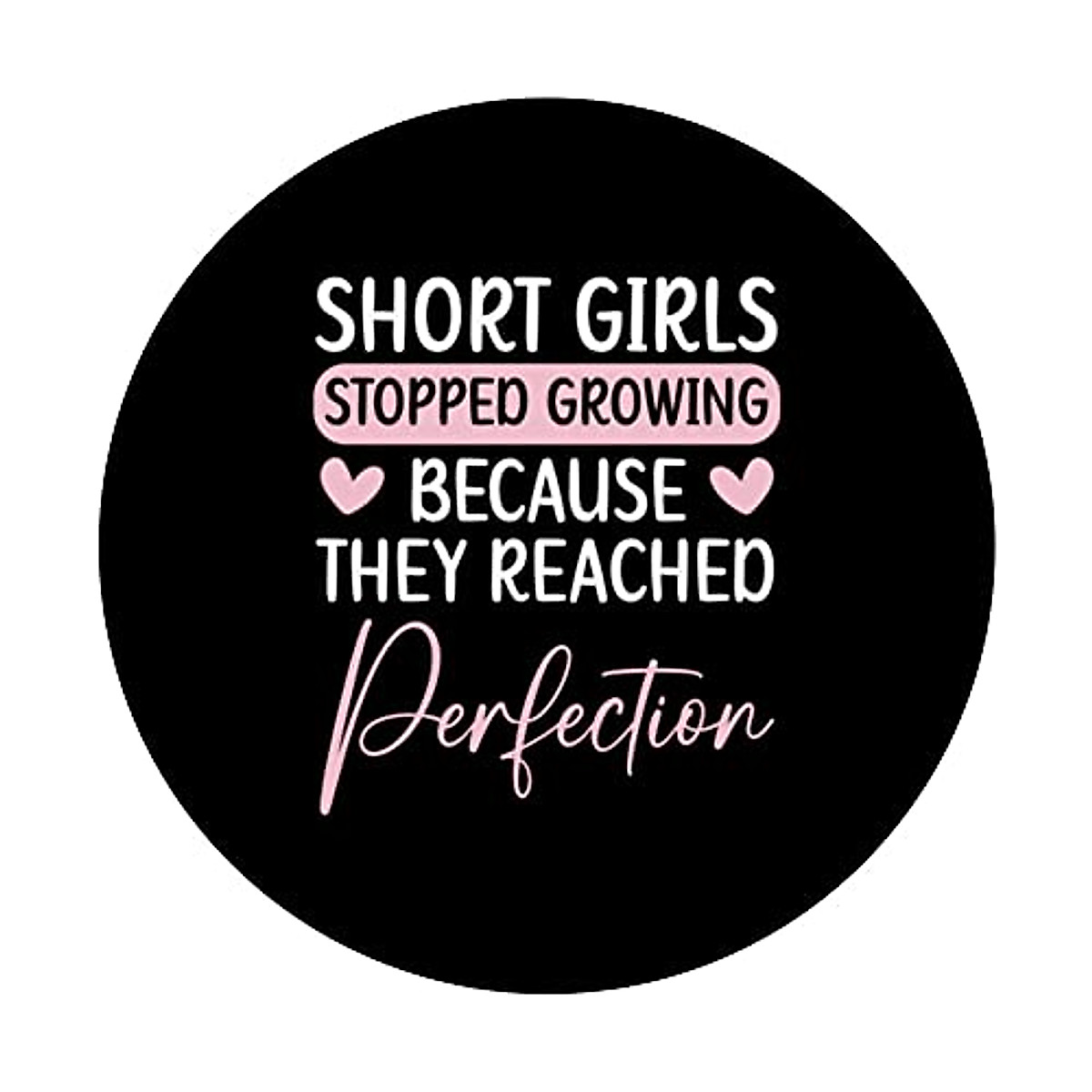 Short Girls Stopped Growing Because They Reached Perfection PopSockets Swappable PopGrip