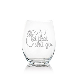 Let That Shit Go Dandelion Stemless Wine Glass - Dandelion Gift, Funny Gift, Friend Gift, Sympathy Gift, Humor Gift
